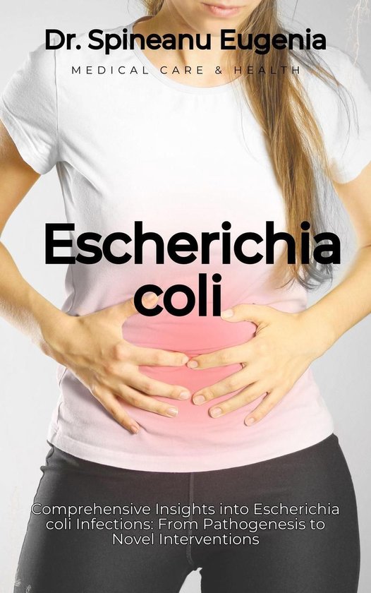 Comprehensive Insights into Escherichia coli Infections: From Pathogenesis to Novel... | bol