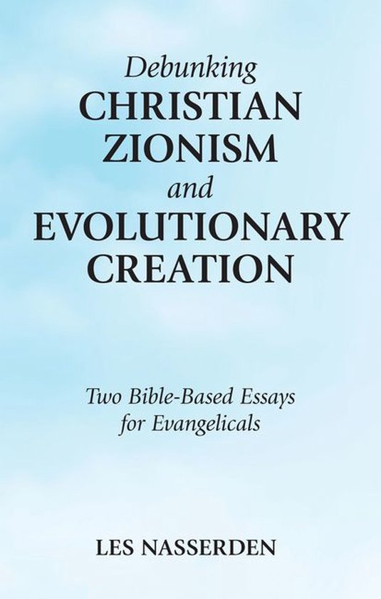 Debunking Christian Zionism and Evolutionary Creation (ebook), Les ...