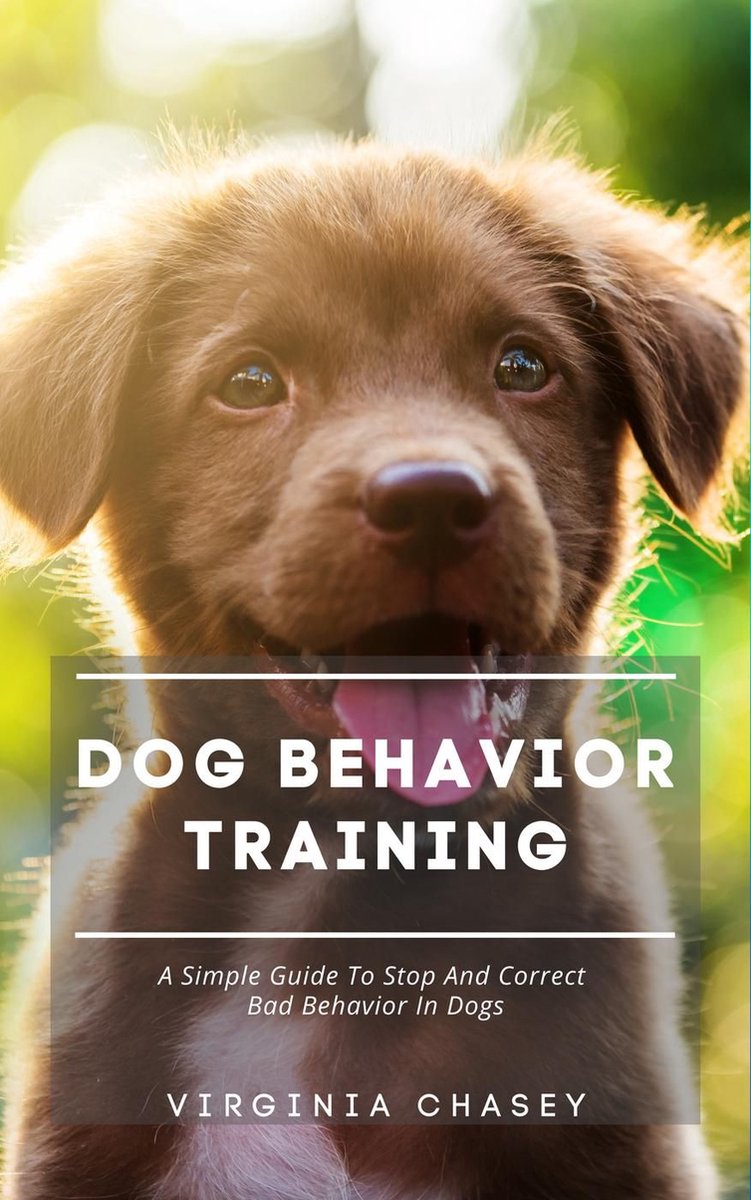 Dog Behavior Training - A Simple Guide To Stop And Correct Bad Behavior ...