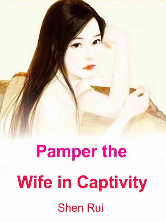 Pamper the Wife in Captivity (ebook), Shen Rui | 9781647961626 | Boeken | bol.com