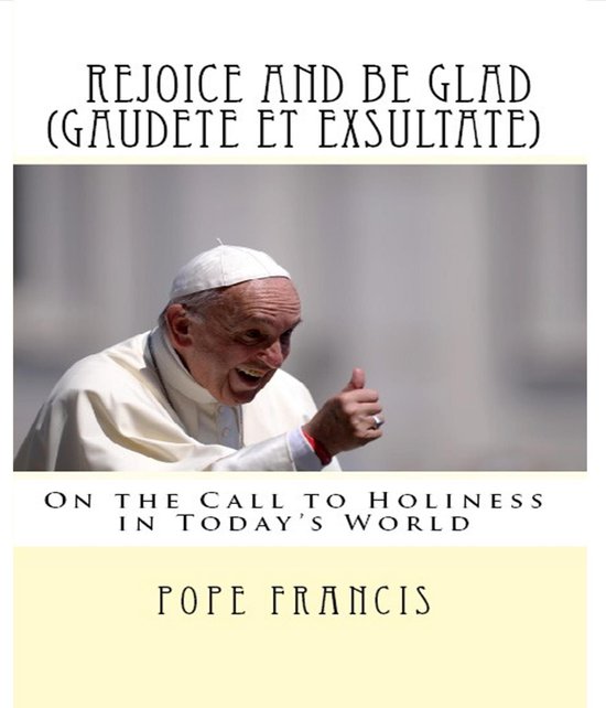 Rejoice and be glad (Gaudete et Exsultate) (ebook), Pope Francis ...