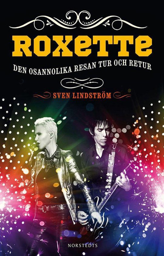 Roxette : den osannolika resan tur och retur (ebook), Sven Lindström ...