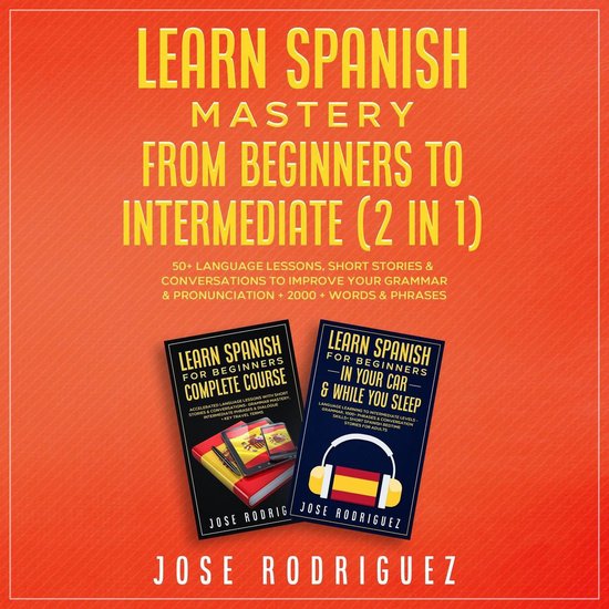 Learn Spanish Mastery- From Beginners to Intermediate (2 in 1) (ebook ...