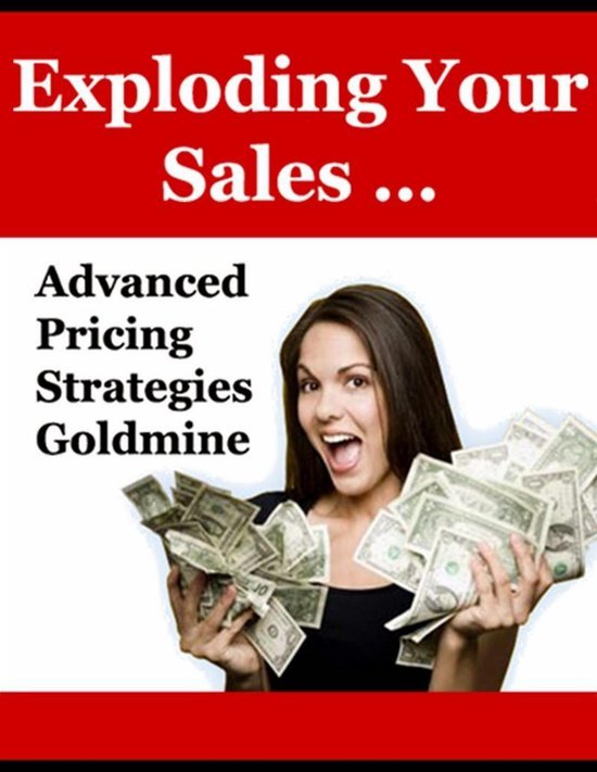 Exploding Your Sales: “Advanced Pricing Strategies Goldmine” (ebook), Thrivelearning... | bol.com
