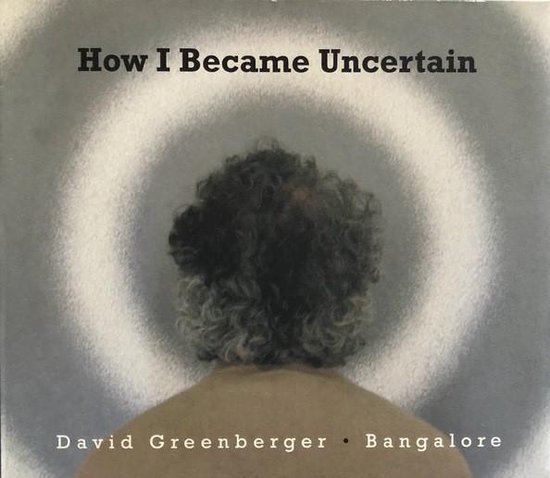 David Greenberger & Bangalore - How I Became Uncertain (CD), David ...