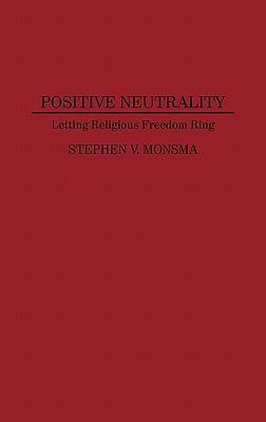 Positive Neutrality, Stephen V. Monsma | 9780313279638 | Boeken | bol.com