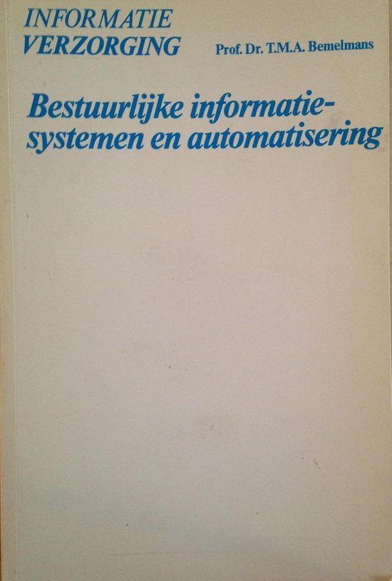 Bestuurlijke informatiesystemen en automatisering, Prof. Dr. T.M.A. Bemelmans |... | bol