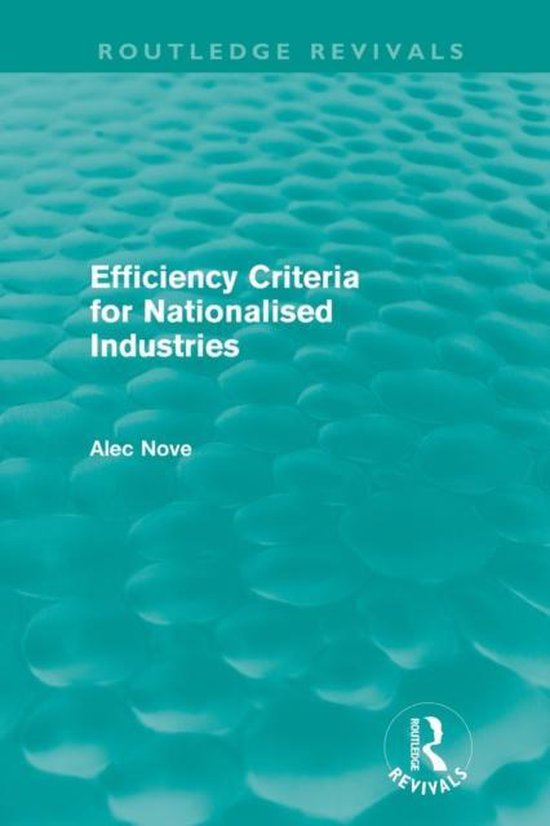 Efficiency Criteria for Nationalised Industries | 9780415683531 | Alec ...