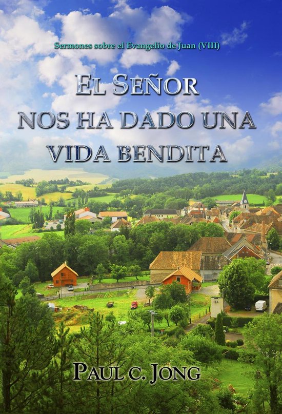 VIII 8 - EL SEÑOR NOS HA DADO UNA VIDA BENDITA (ebook), Paul C. Jong ...