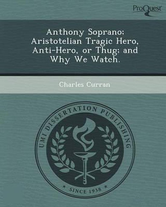Anthony Soprano; Aristotelian Tragic Hero, Anti-Hero, or Thug; And Why ...
