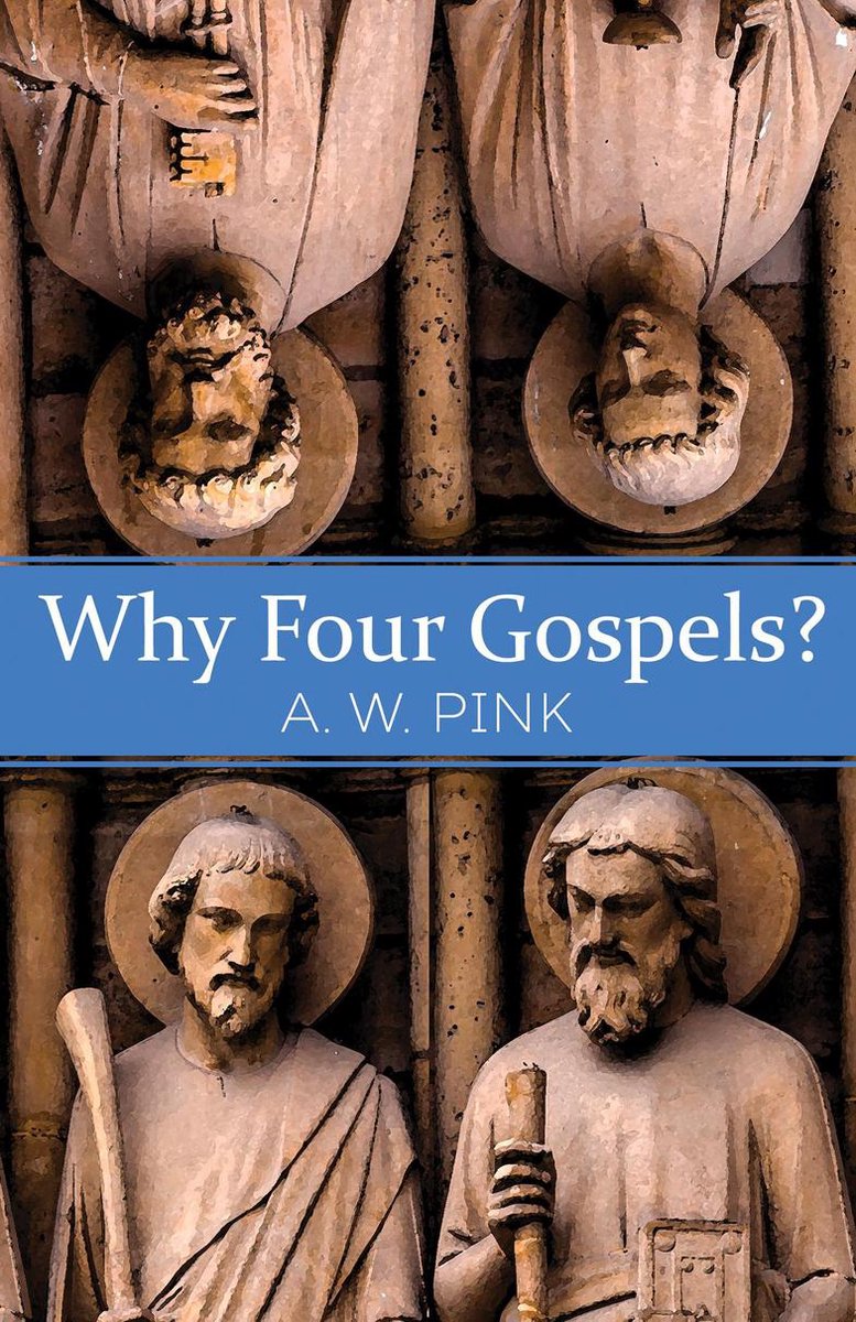 Why Four Gospels? (ebook), A. W. Pink | 9781629119250 | Boeken | bol