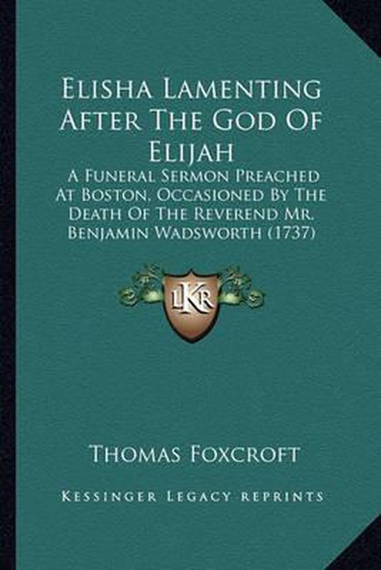 Elisha Lamenting After the God of Elijah, Thomas Foxcroft ...