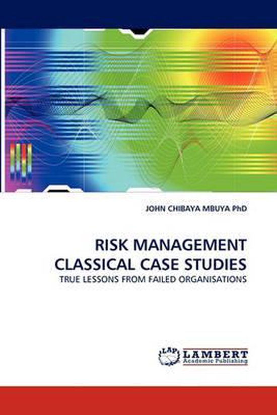 Risk Management Classical Case Studies | 9783838380483 | John Chibaya Mbuya | Boeken | bol
