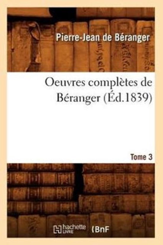 Litterature- Oeuvres Complètes de Béranger. Tome 3 (Éd.1839), Pierre ...