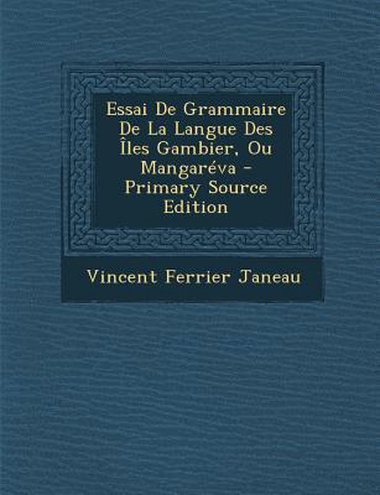Essai de Grammaire de La Langue Des Iles Gambier, Ou Mangareva, Vincent ...