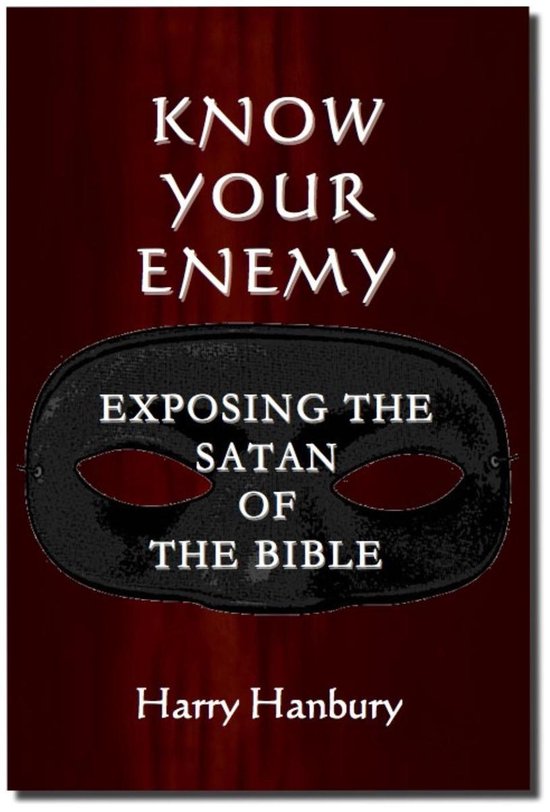 Know Your Enemy. Understanding the Satan of the Bible (ebook), Harry ...