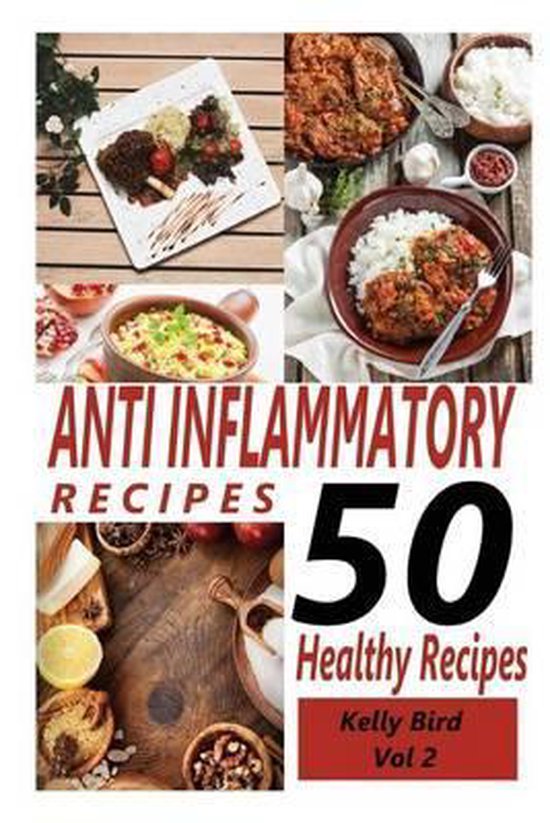 Anti Inflammatory Recipes 2 - 50 Healthy Recipes, Kelly Bird | 9781533165800 | Boeken | bol.com