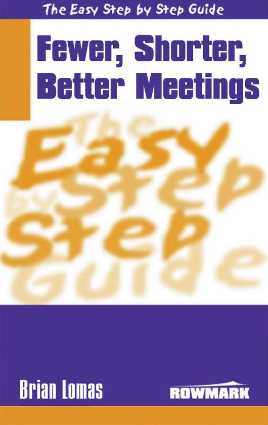 Easy Step by Step Guide to Fewer, Shorter, Better Meetings (ebook ...