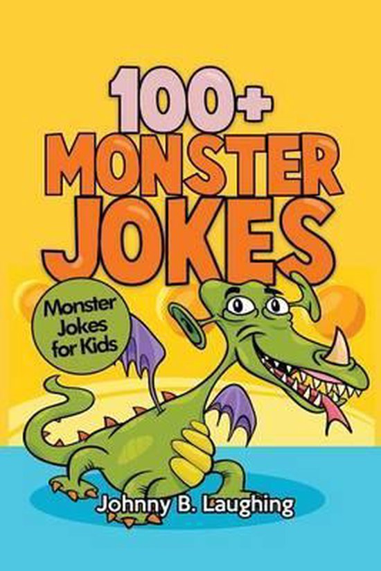 100+ Monster Jokes, Johnny B Laughing | 9781534677029 | Boeken | bol.com