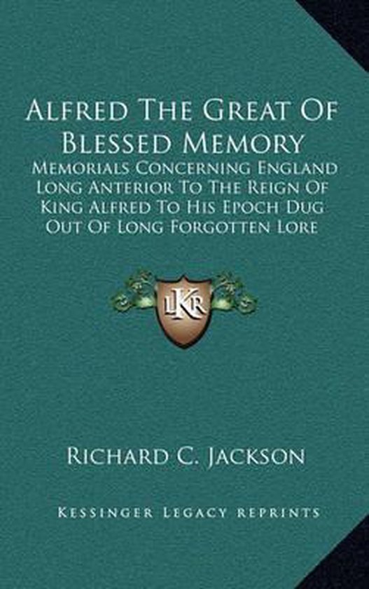 Alfred the Great of Blessed Memory, Richard C Jackson | 9781164218708 ...