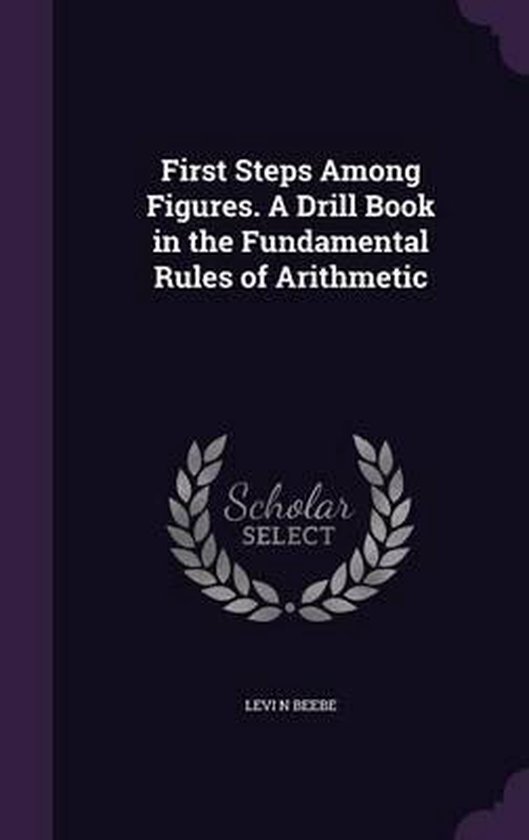 First Steps Among Figures A Drill Book In The Fundamental Rules Of