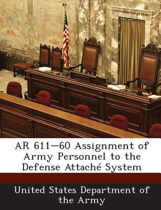 AR 611-60 Assignment of Army Personnel to the Defense Attache System ...