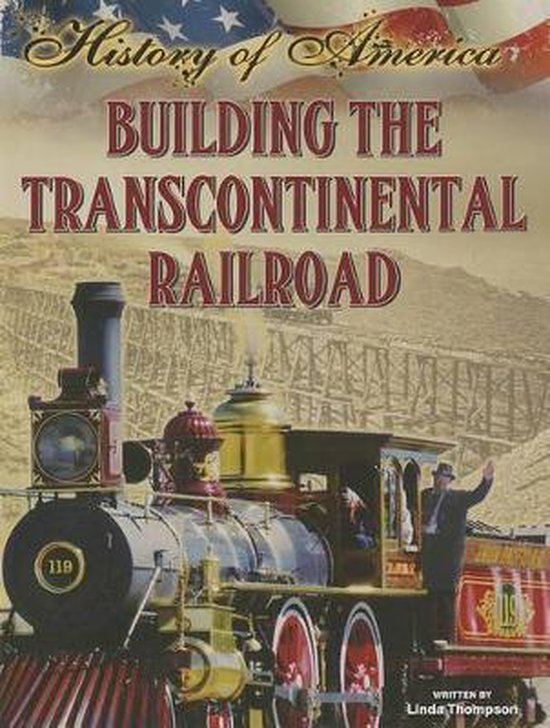 Building the Transcontinental Railroad, Linda Thompson | 9781621697343 ...
