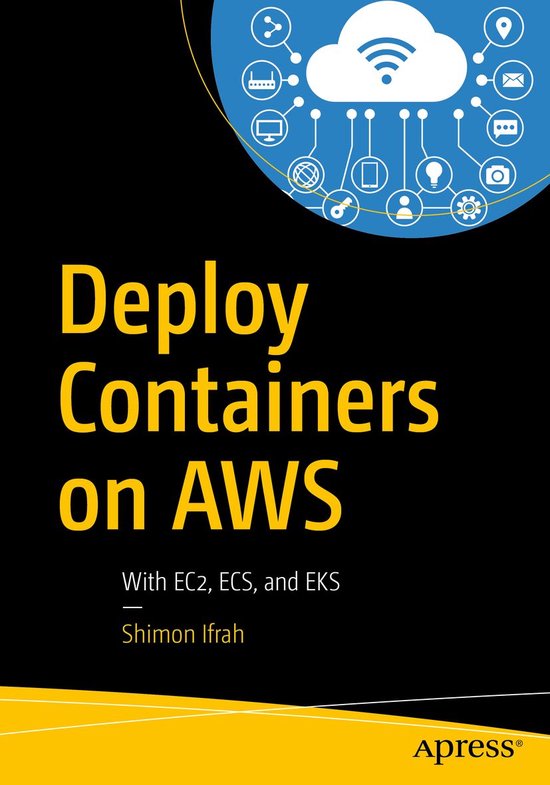 Deploy Containers on AWS (ebook), Shimon Ifrah | 9781484251010 | Boeken ... Deploy Containers on AWS (ebook), Shimon Ifrah | 9781484251010 | Boeken ...