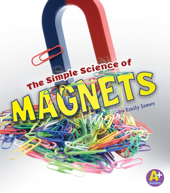 Simply Science - The Simple Science of Magnets (ebook), Emily James | 9781496647801 |... | bol