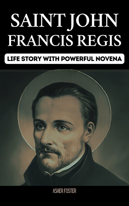 Saint John Francis Regis (ebook), Asher Foster | 1230007952609 | Boeken ...