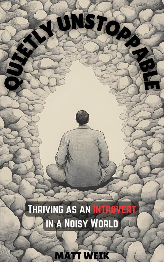 Quietly Unstoppable: Thriving as an Introvert in a Noisy World (ebook), Matt Weik |... | bol