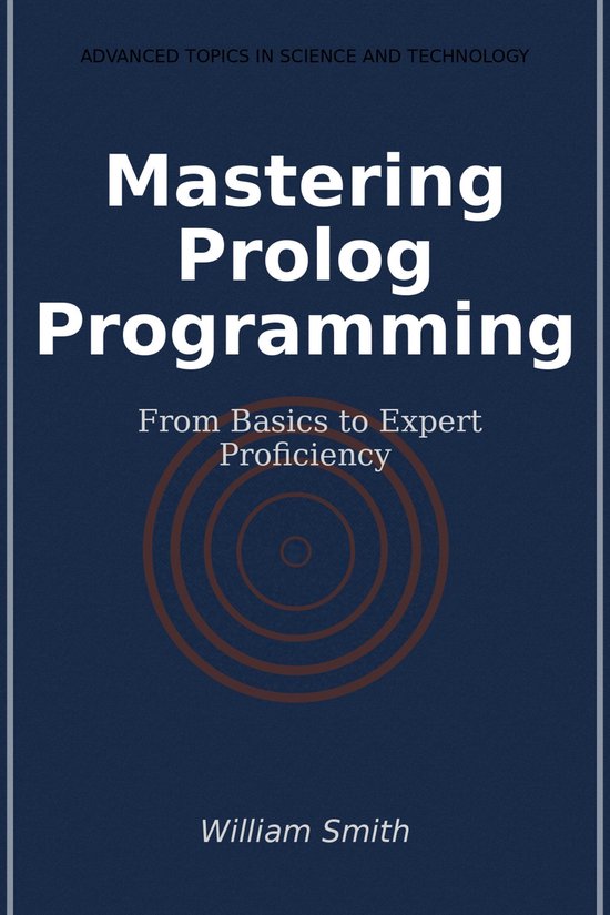 Mastering Prolog Programming (ebook), William Smith | 6610000611027 | Boeken | bol