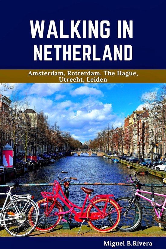 Netherlands Travel Guide 2024-2025 (ebook), Miguel B. Rivera ...