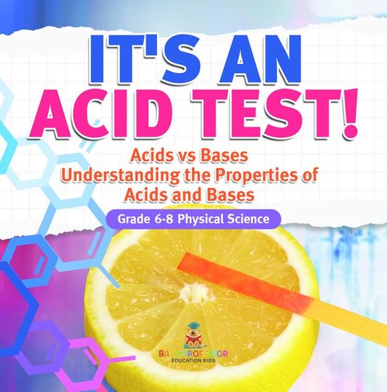 It's an Acid Test! Acids vs Bases Understanding the Properties of Acids ...