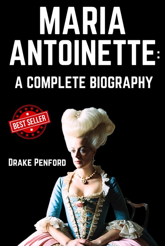 Marie Antoinette: A Complete Biography (ebook), Drake Penford ...