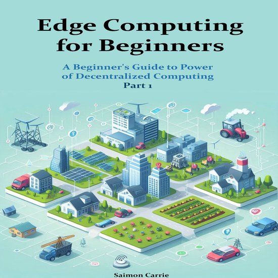 Edge Computing for Beginners, Saimon Carrie | 9798882296123 | Boeken | bol