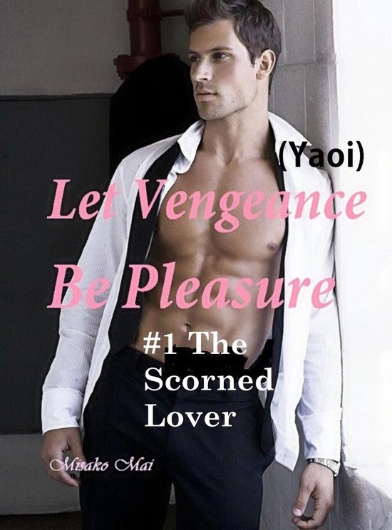Let Vengeance Be Pleasure 1 - Let Vengeance Be Pleasure#1: The Scorned Lover (Yaoi)... | bol