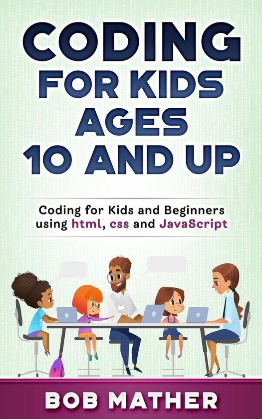 Coding for Kids Ages 10 and Up: Coding for Kids and Beginners using ...