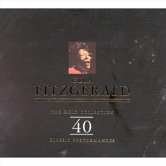 The Gold Collection: 40 Classic Performances, Ella Fitzgerald | Muziek ...