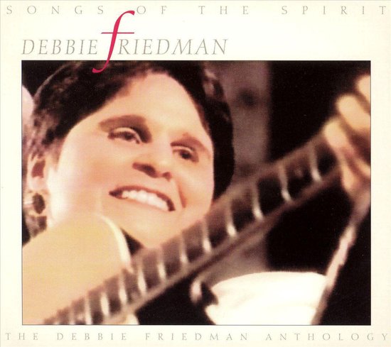 Songs of the Spirit: The Debbie Friedman Anthology, Debbie Friedman ...