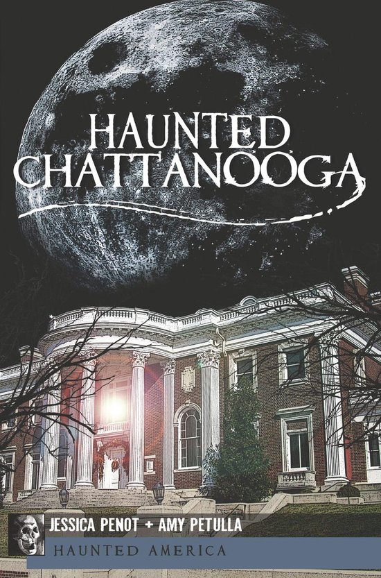Haunted America - Haunted Chattanooga (ebook), Jessica Penot ...