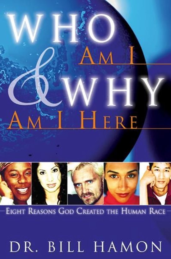 Who Am I and Why Am I Here: Eight Reasons God Created the Human Race ...