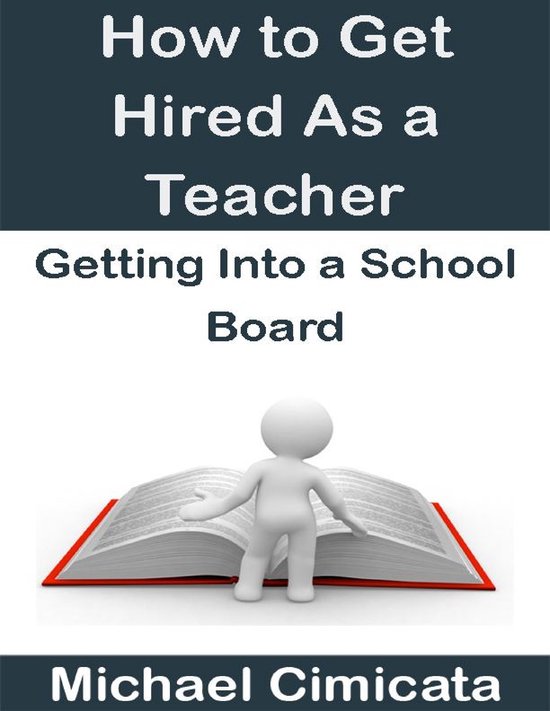 How to Get Hired As a Teacher: Getting Into a School Board (ebook ...