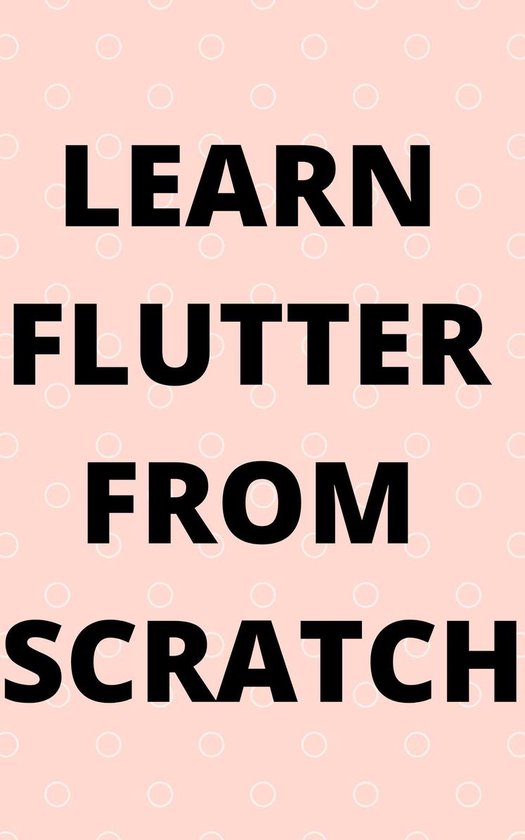 Learn Flutter From Scratch (ebook), Awesome Books | 1230004312444 | Boeken | bol.com