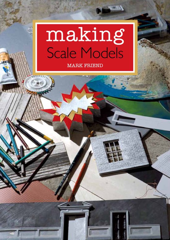Making Scale Models, Mark Friend | 9781847977700 | Boeken | bol