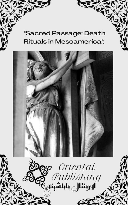 "Sacred Passage: Death Rituals in Mesoamerica": (ebook), Oriental ...