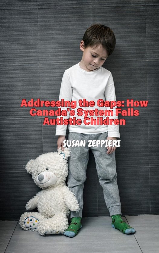 Addressing the Gaps: How Canada's System Fails Autistic Children (ebook ...