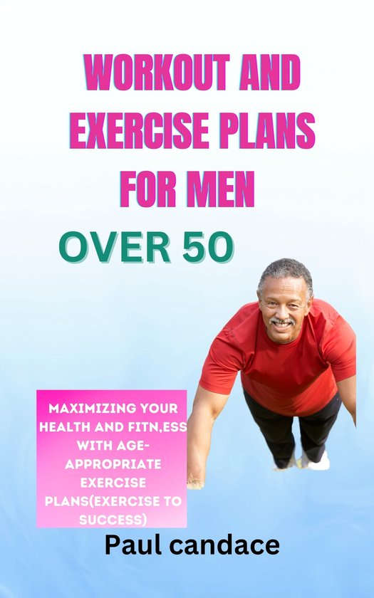 WORKOUT AND EXERCISE PLANS FOR MEN OVER 50 ebook Paul Candace WORKOUT AND EXERCISE PLANS FOR MEN OVER 50 ebook Paul Candace
