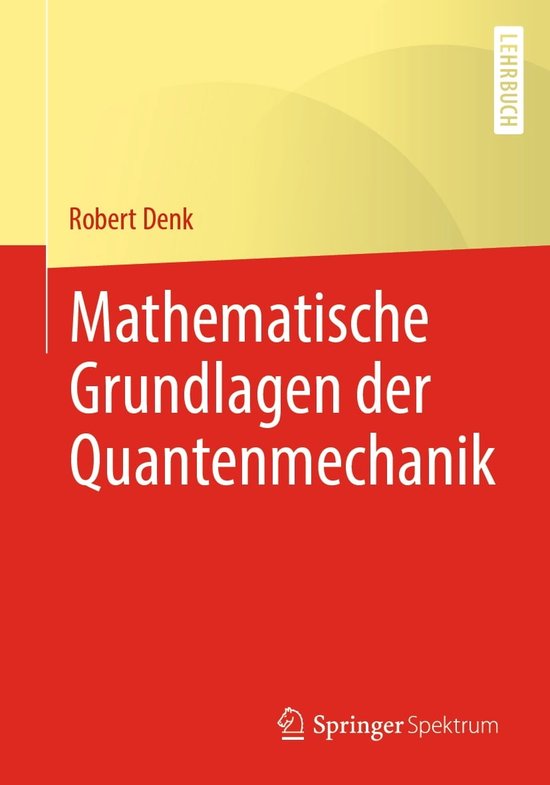 Mathematische Grundlagen der Quantenmechanik (ebook), Robert Denk | 9783662655542 | Boeken | bol