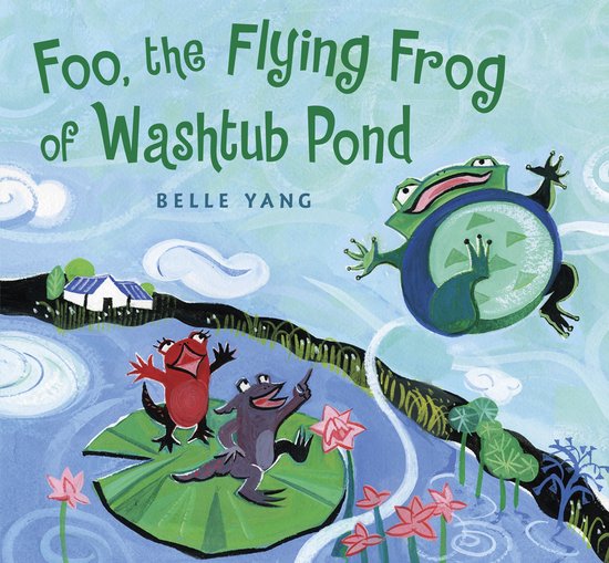 Foo, the Flying Frog of Washtub Pond, Belle Yang | 9780763636159 | Boeken | bol.com